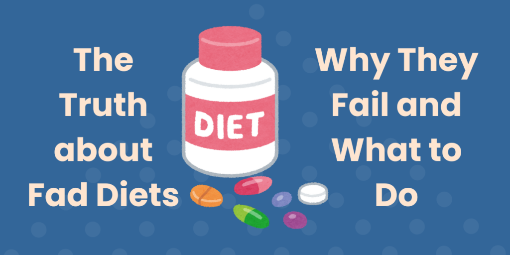 The Truth About Fad Diets: Why They Fail and What to Do Instead